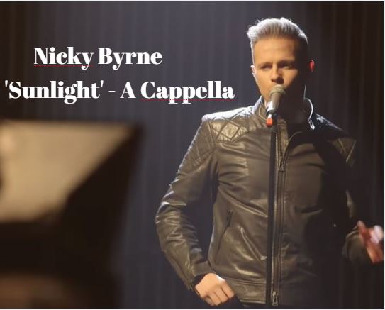IRELAND : Watch Nicky Byrne sing ‘Sunlight’ A Cappella – What do you ...